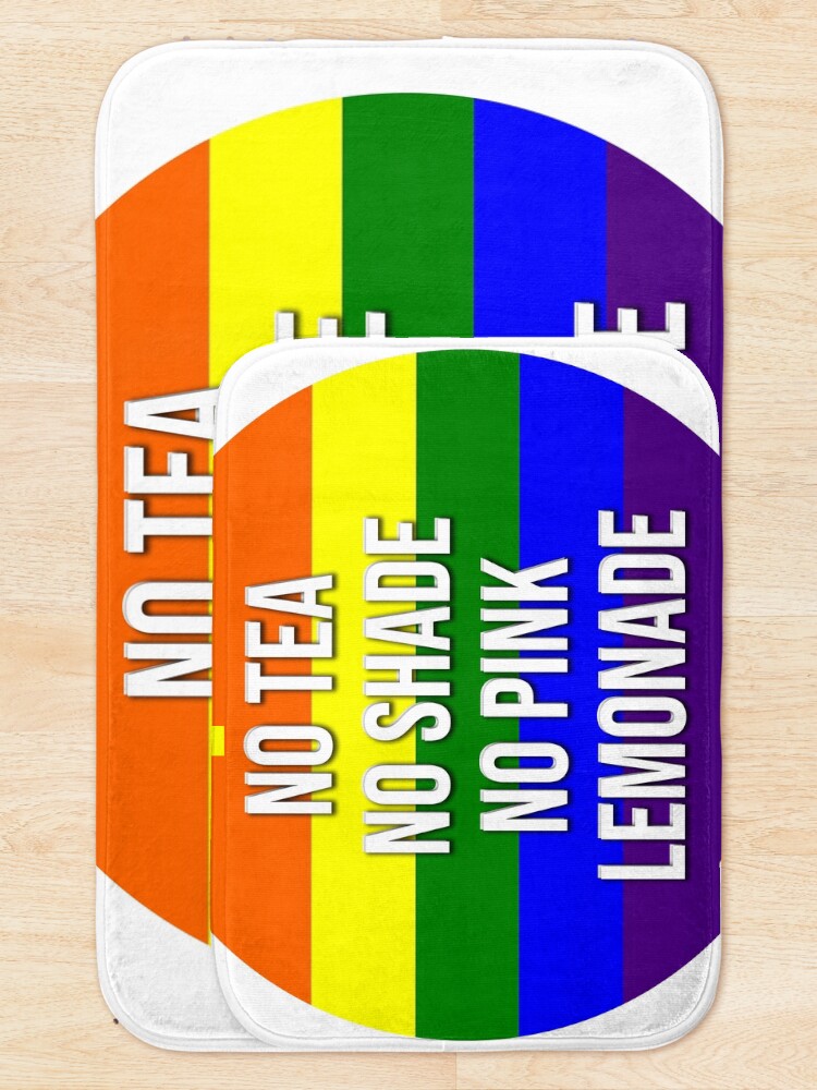 "NO TEA, NO SHADE, NO PINK LEMONADE!" Bath Mat for Sale by ...