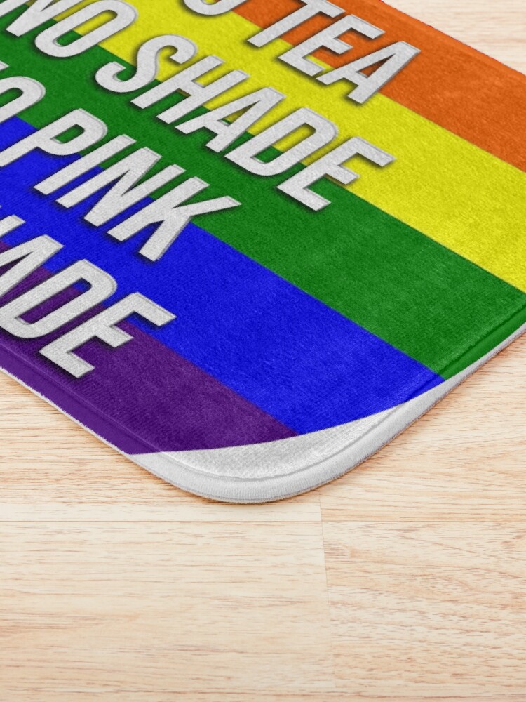 "NO TEA, NO SHADE, NO PINK LEMONADE!" Bath Mat for Sale by ...