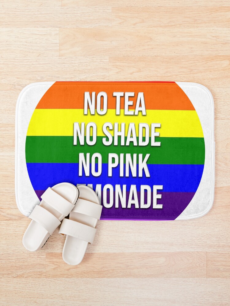 "NO TEA, NO SHADE, NO PINK LEMONADE!" Bath Mat for Sale by ...