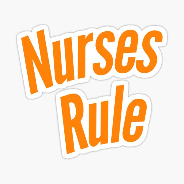 "Nurses rule!" Sticker for Sale by WeMadeOurWorld | Redbubble