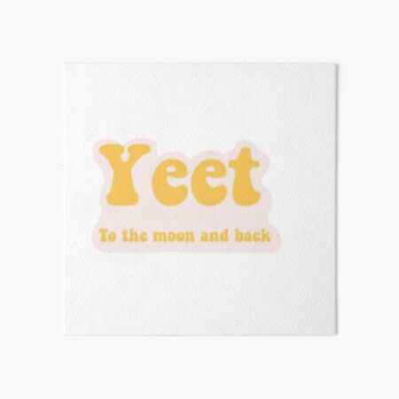 "yeet to the moon and back - quote " Art Board Print for Sale by ...