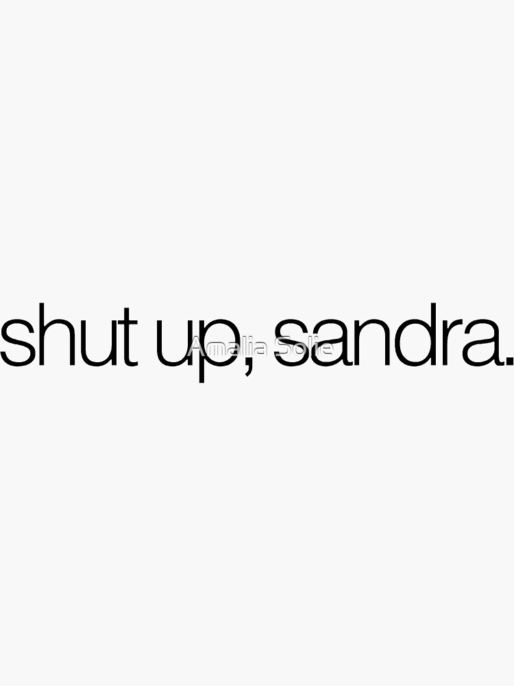 "Shut Up Sandra SUPERSTORE" Sticker for Sale by amaliasolie | Redbubble
