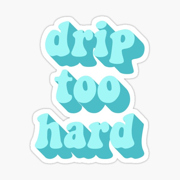 "DRIP TOO HARD" Sticker for Sale by MonkeySame | Redbubble