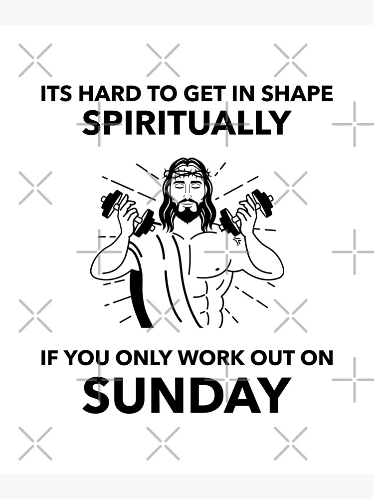 "It's Hard To Get In Shape Spiritually If You Only Work Out On Sunday ...