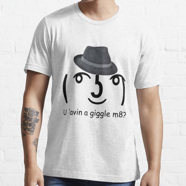 "U 'avin a giggle m8?" T-shirt for Sale by TechnoKhajiit | Redbubble ...