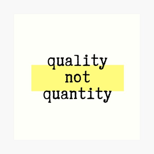 Quality Not Quantity Wall Art | Redbubble
