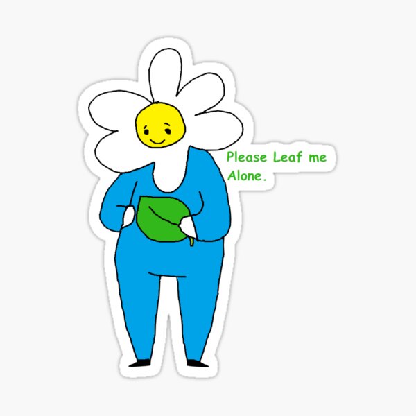 "Please Leaf Me Alone" Sticker for Sale by Fr0ggee | Redbubble