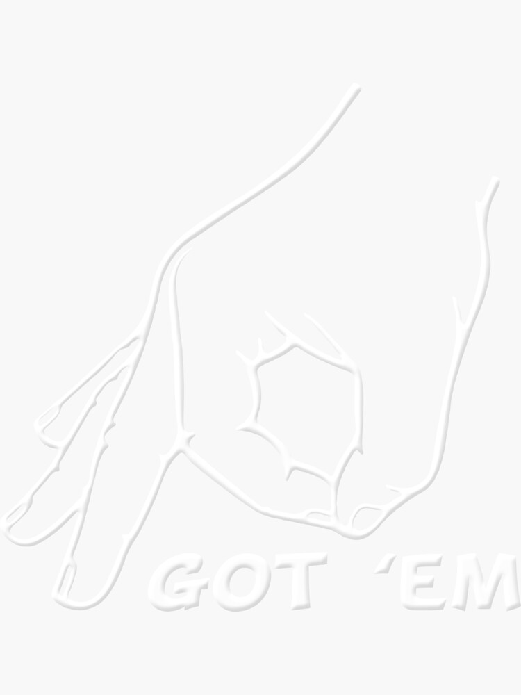 "Got Em " Sticker for Sale by SeekingTaxi | Redbubble