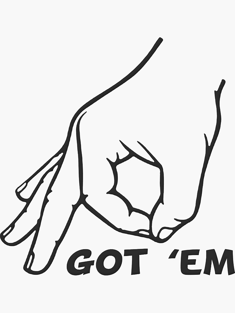 "Got Em " Sticker for Sale by SeekingTaxi | Redbubble