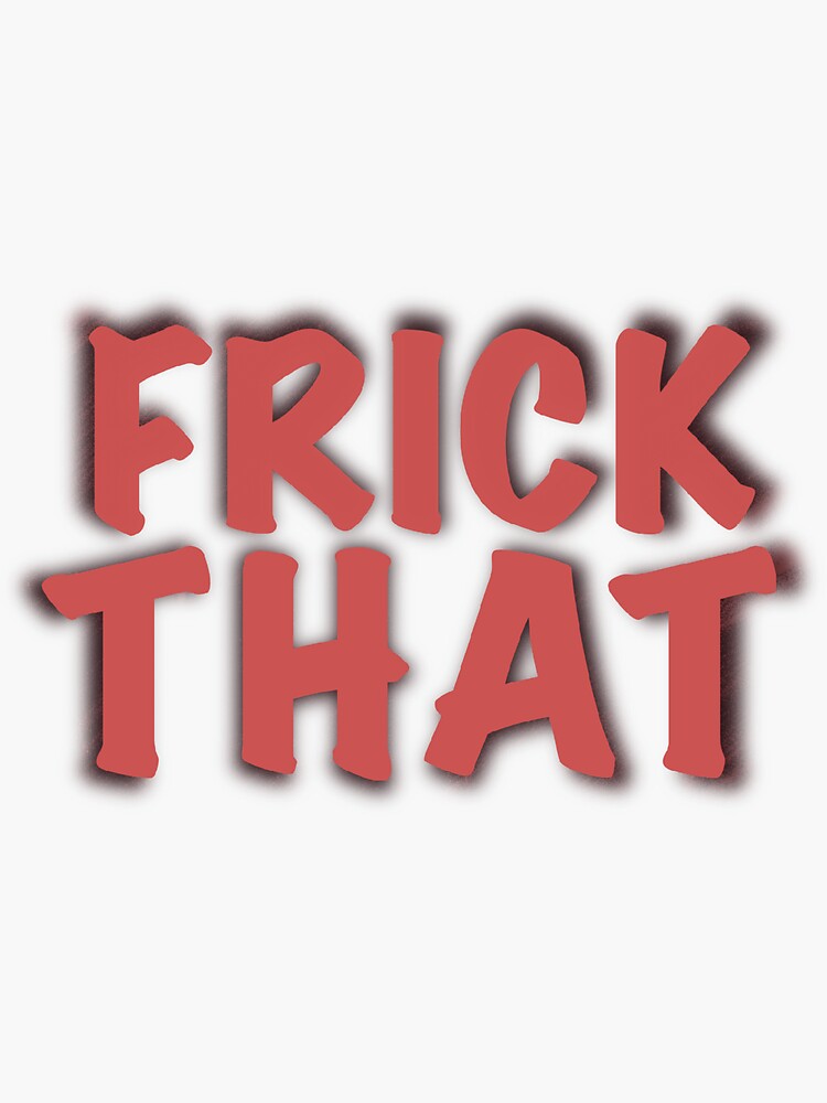 "Frick that" Sticker by samanthapinette | Redbubble