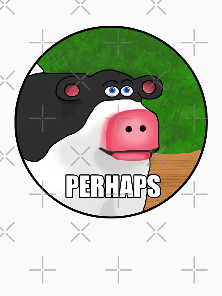 "Perhaps Cow Meme" T-shirt for Sale by Barnyardy | Redbubble | perhaps ...