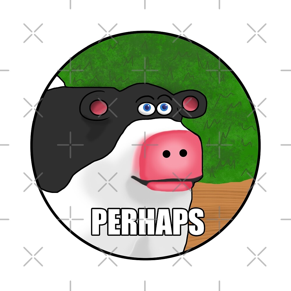 "Perhaps Cow Meme" by Barnyardy | Redbubble