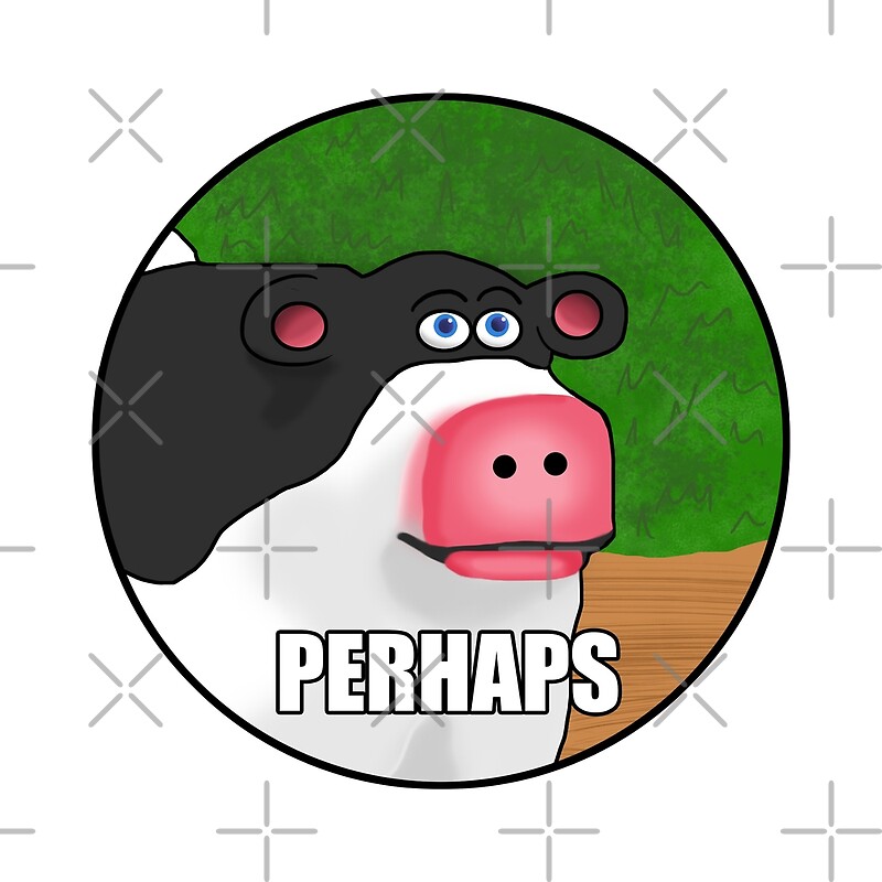 "Perhaps Cow Meme" by Barnyardy | Redbubble
