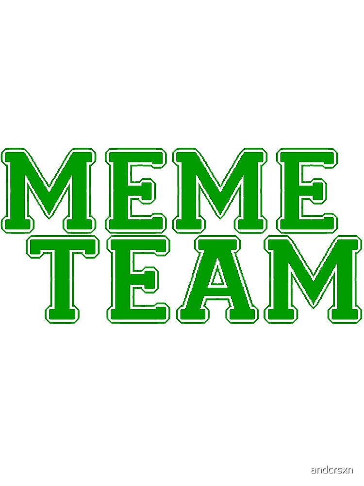 "Meme Team" by andcrsxn | Redbubble