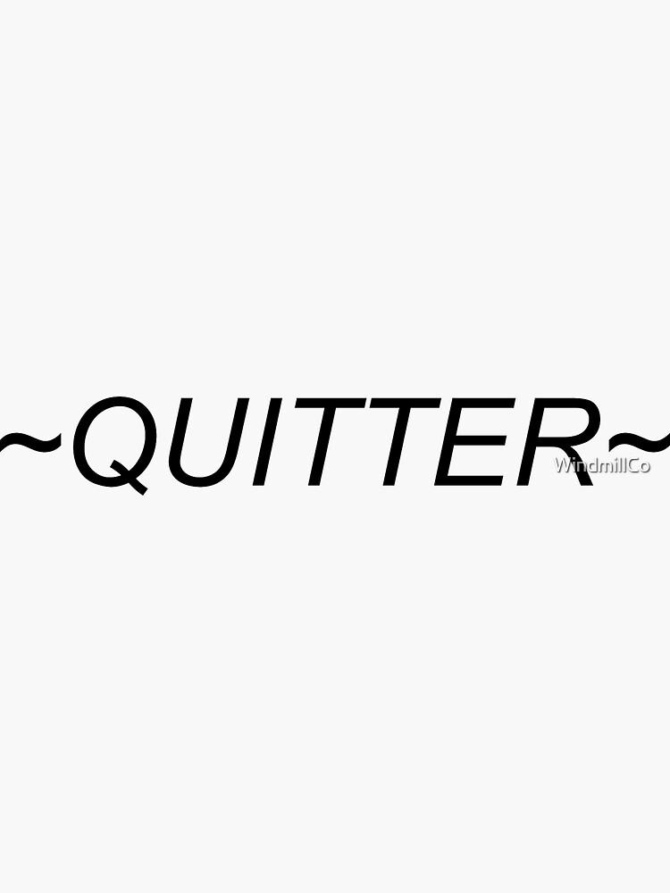 "Quitter" Sticker by WindmillCo | Redbubble