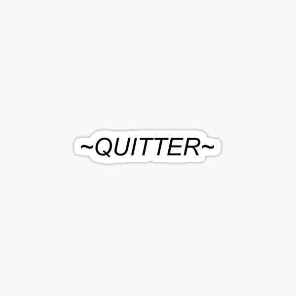 "Quitter" Sticker by WindmillCo | Redbubble
