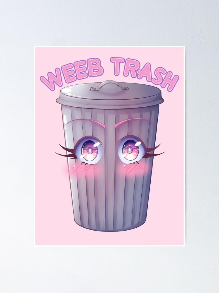 "Weeb Trash" Poster for Sale by chasing-blue | Redbubble