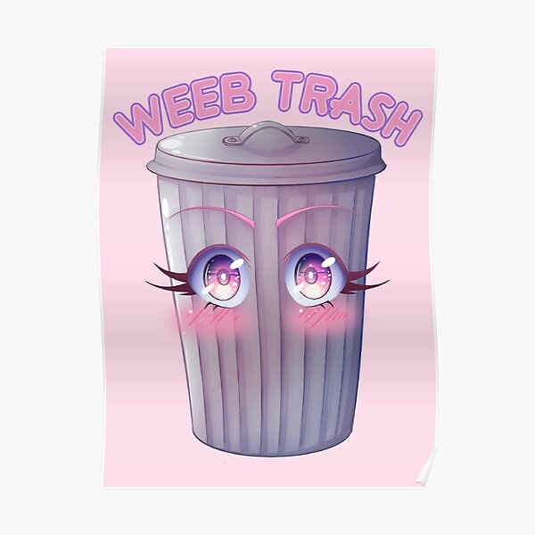 "Weeb Trash" Poster for Sale by chasing-blue | Redbubble