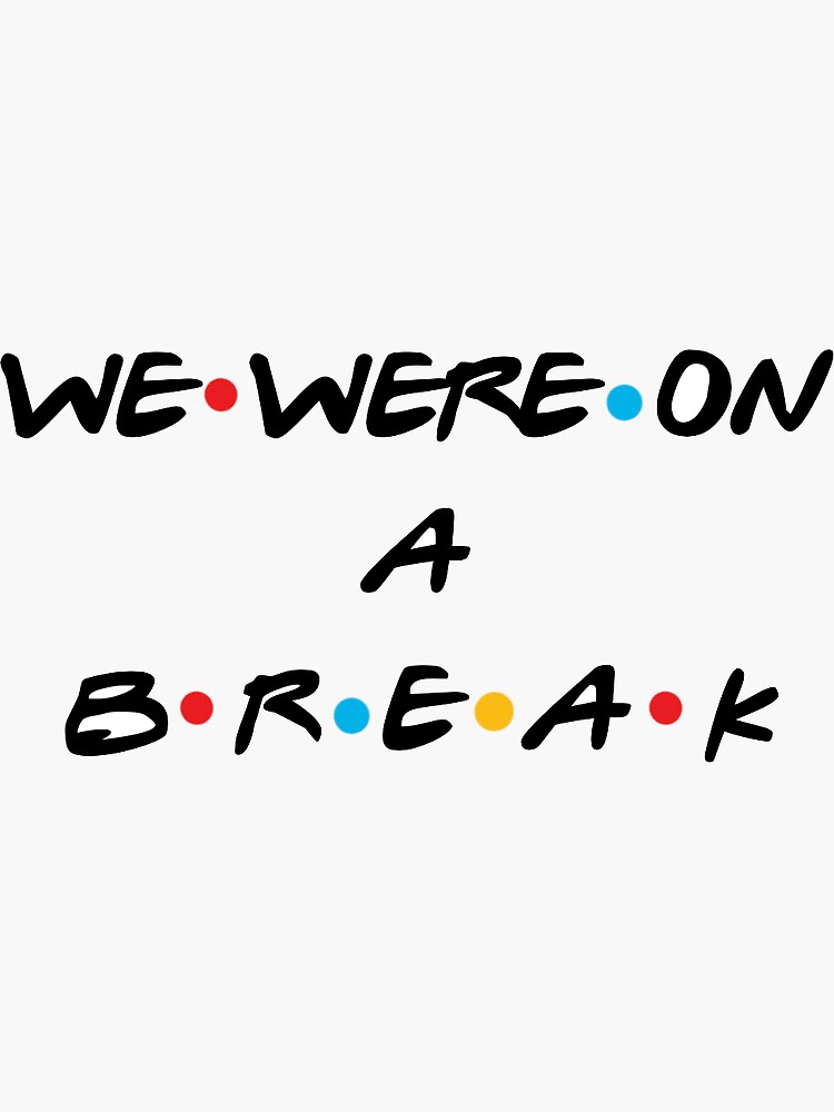 "We were on a Break" Sticker for Sale by Ryan1215 | Redbubble