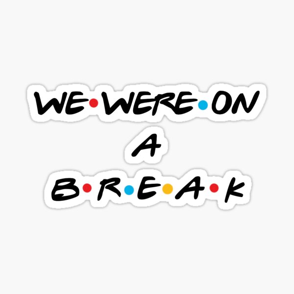 "We were on a Break" Sticker for Sale by Ryan1215 | Redbubble