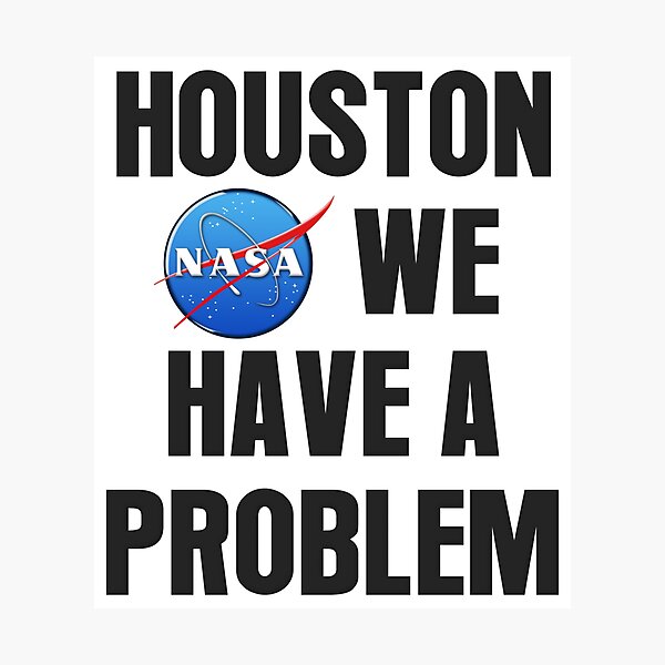 Nasa Houston We Have A Problem Photographic Prints | Redbubble
