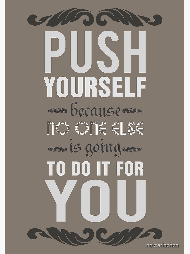 "Push yourself because no one else is going to do it for you." Poster ...