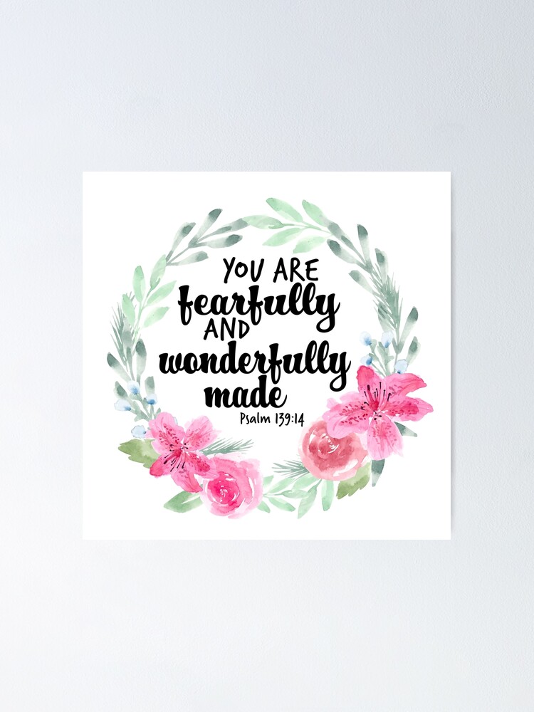 "You are fearfully and wonderfully Made | Psalm 139 vs 14" Poster for ...