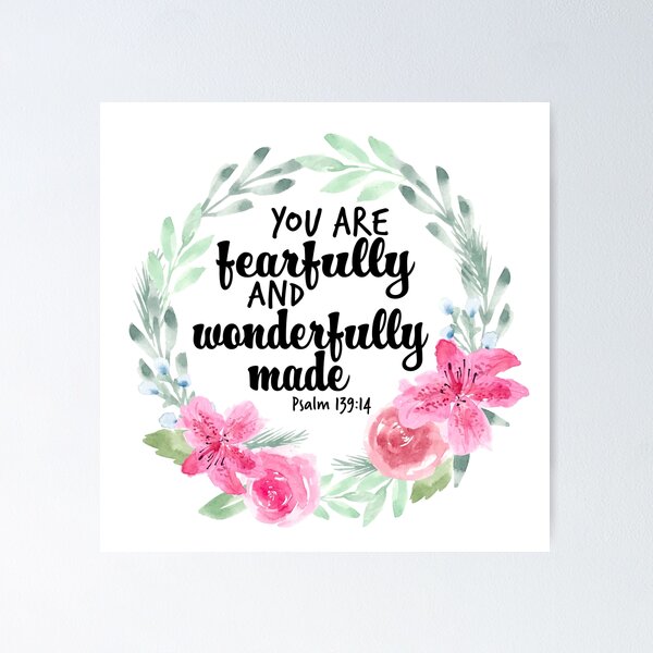"You are fearfully and wonderfully Made | Psalm 139 vs 14" Poster for ...