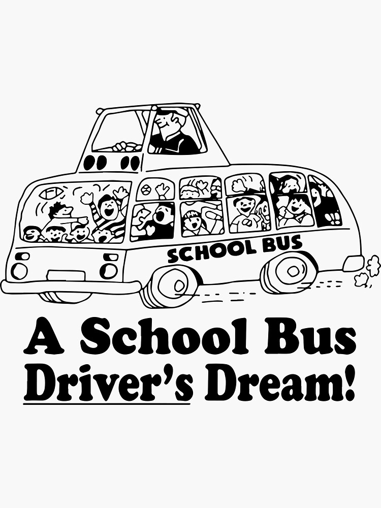 A School Bus Drivers Dream Bus Driver Sticker For Sale By Xaviercrea Redbubble