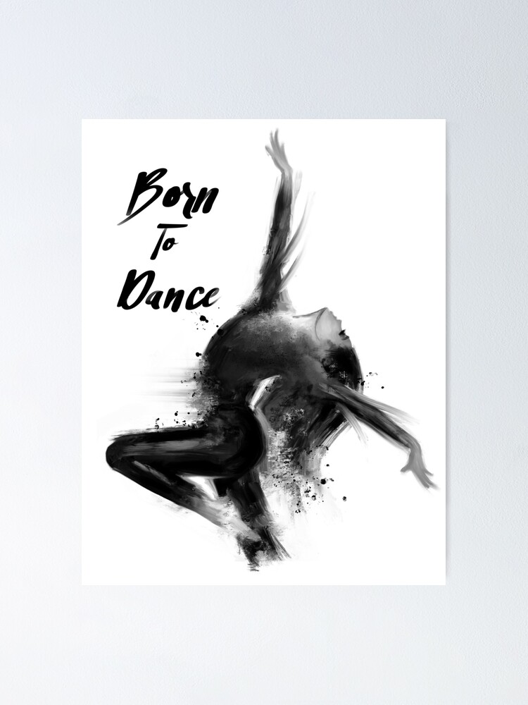 "Born to Dance" Poster for Sale by ILYO-art | Redbubble