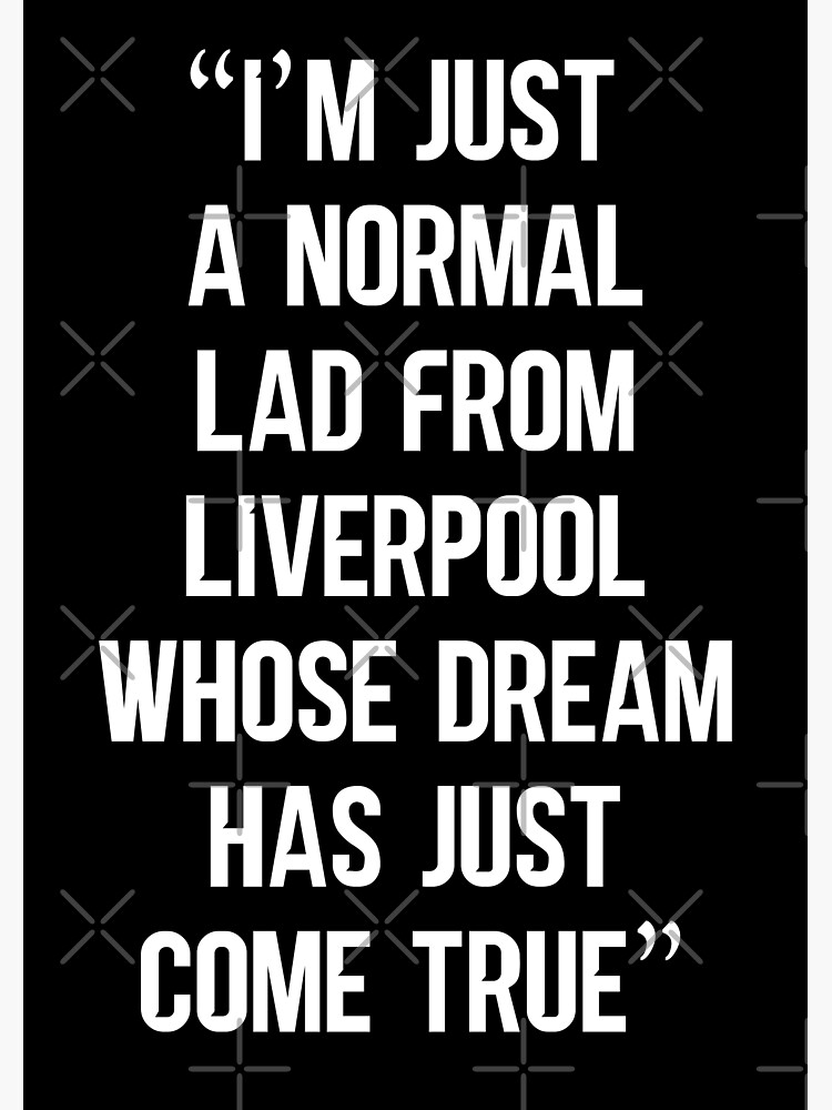 ""I'm Just A Normal Lad From Liverpool Whose Dream Has Come True ...