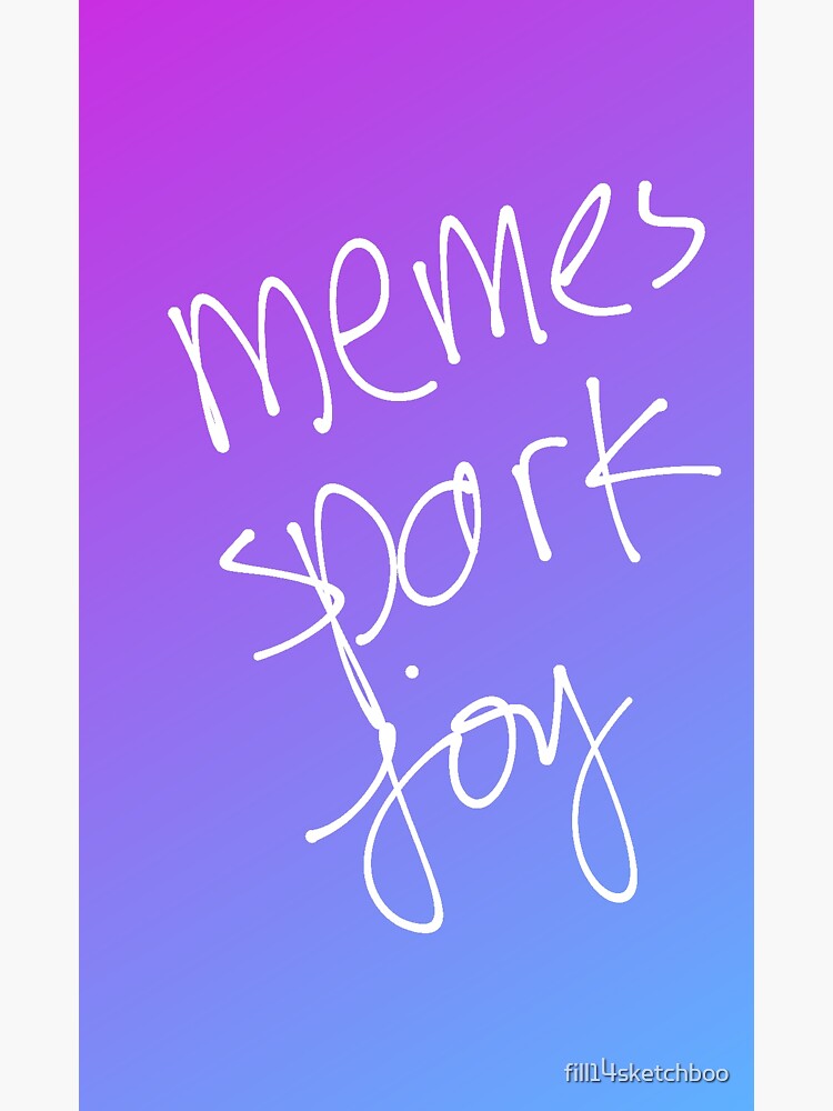 "memes spark joy " Sticker for Sale by fill14sketchboo | Redbubble