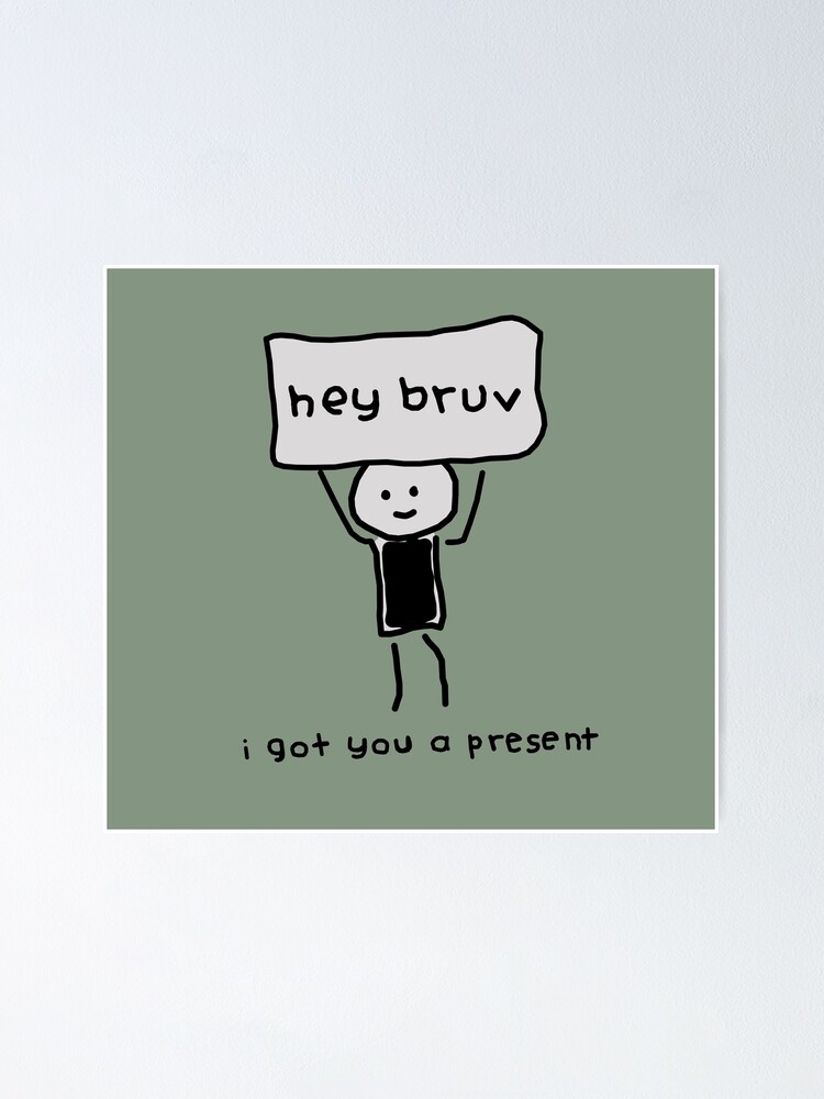 "hey bruv" Poster by viCdesign | Redbubble