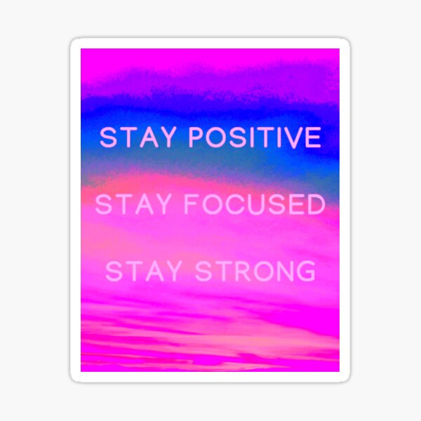 "Positive affirmations- Stay Positive Stay Focused Stay Strong ...
