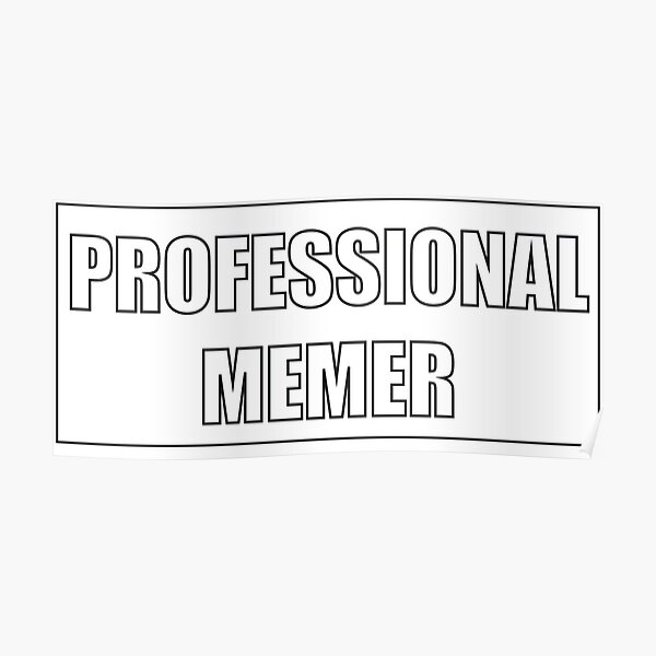 "Professional Memer / Pro Memer" Poster for Sale by blissery | Redbubble