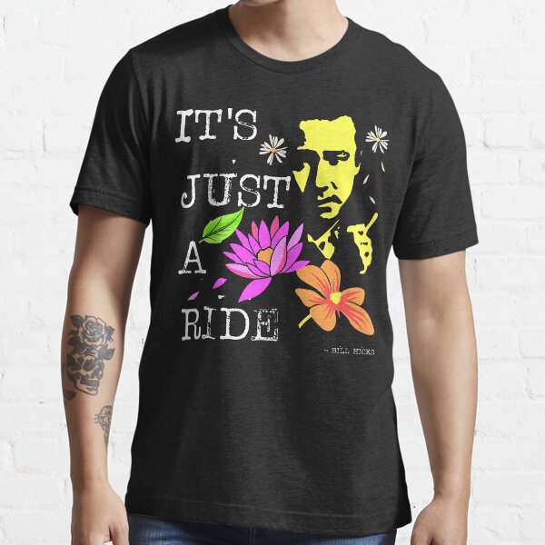 "It is Just A Ride | Bill Hicks" T-shirt for Sale by ctaylorscs ...