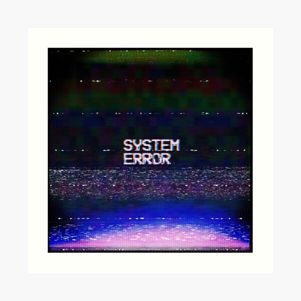 "System error" Art Print by textguy | Redbubble
