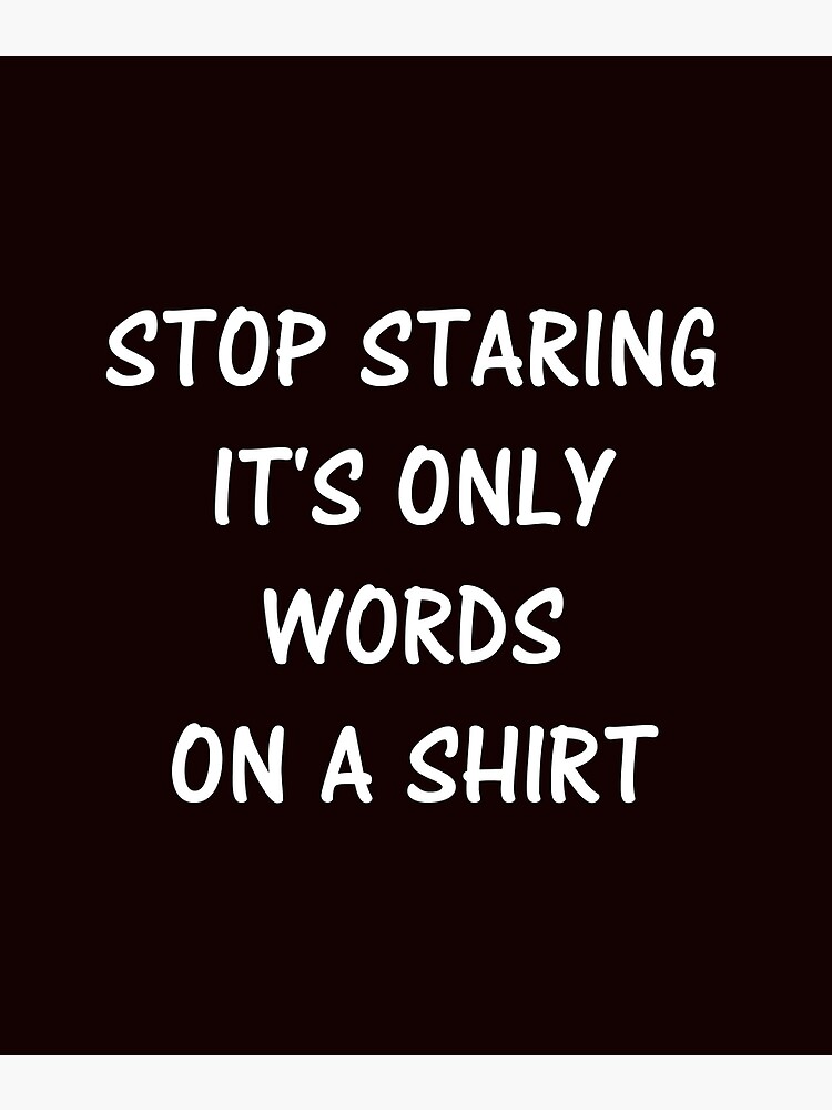 "Stop Staring It's only Words" Poster by StudioN | Redbubble