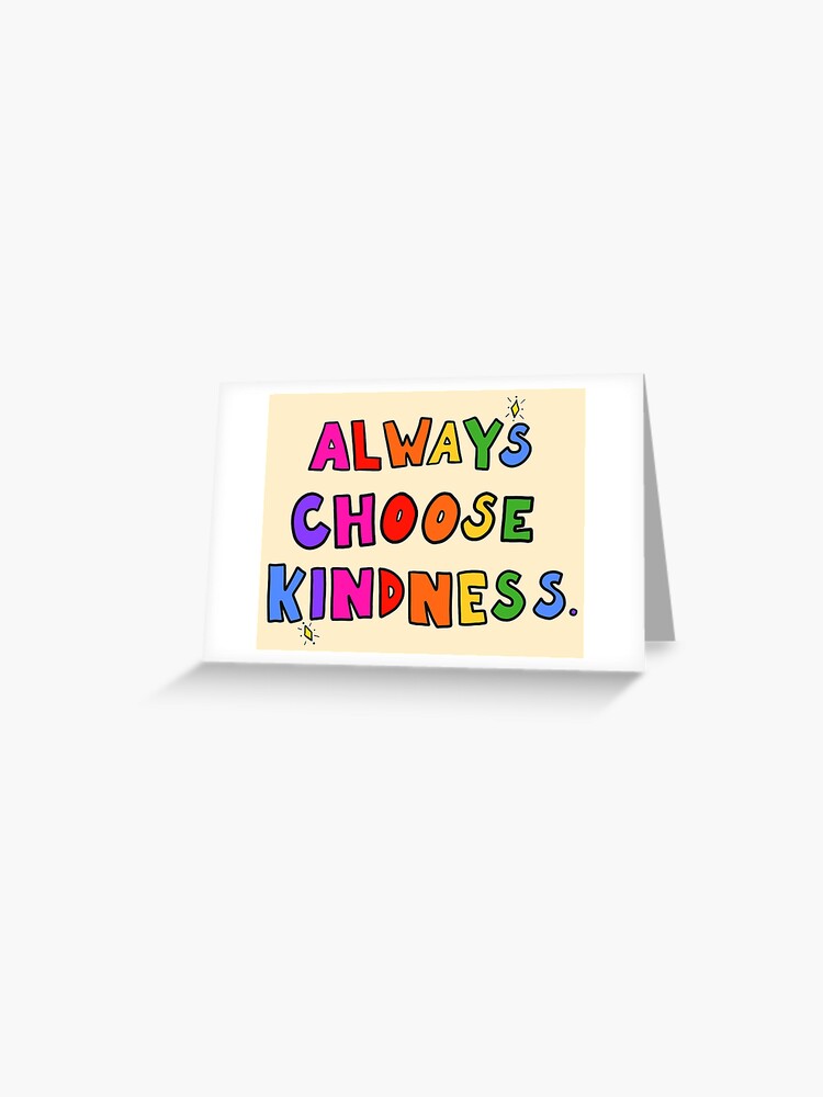 "Always Choose Kindness" Greeting Card for Sale by crystaldraws | Redbubble