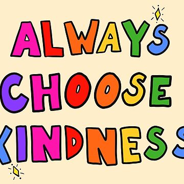 "Always Choose Kindness" Sticker for Sale by crystaldraws | Redbubble