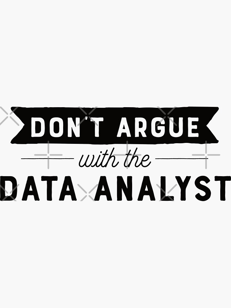 "Don't Argue With The Data Analyst" Sticker for Sale by teesaurus ...