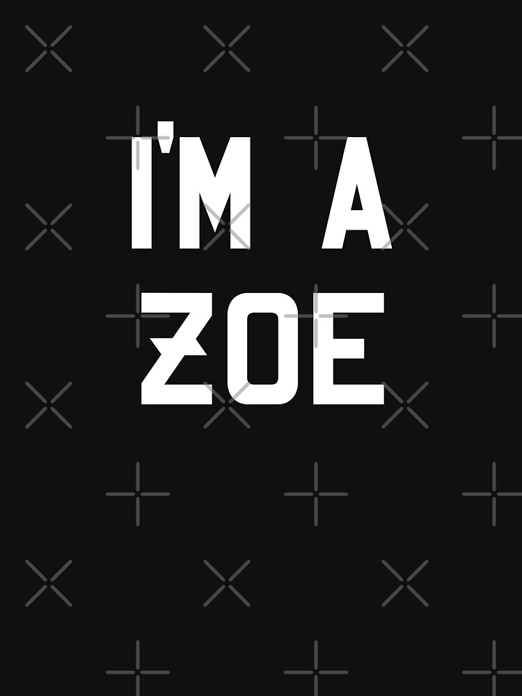 "I'm a Zoe - White" T-shirt for Sale by Hako14 | Redbubble | zoe t ...