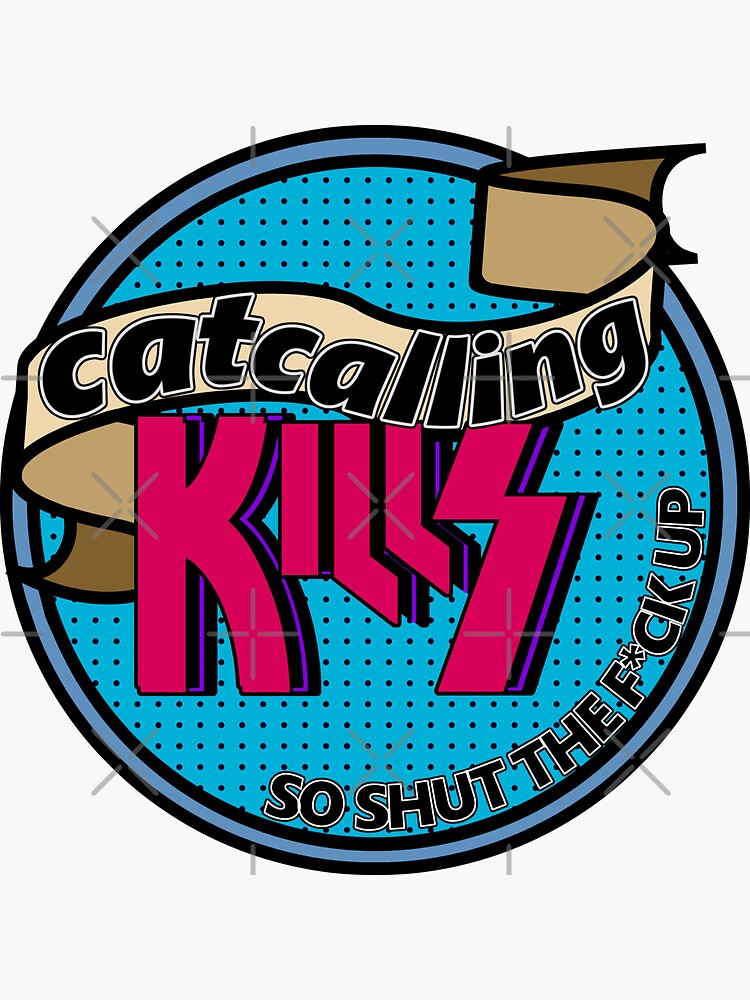 "Catcalling KILLS" Sticker by XicaCo | Redbubble