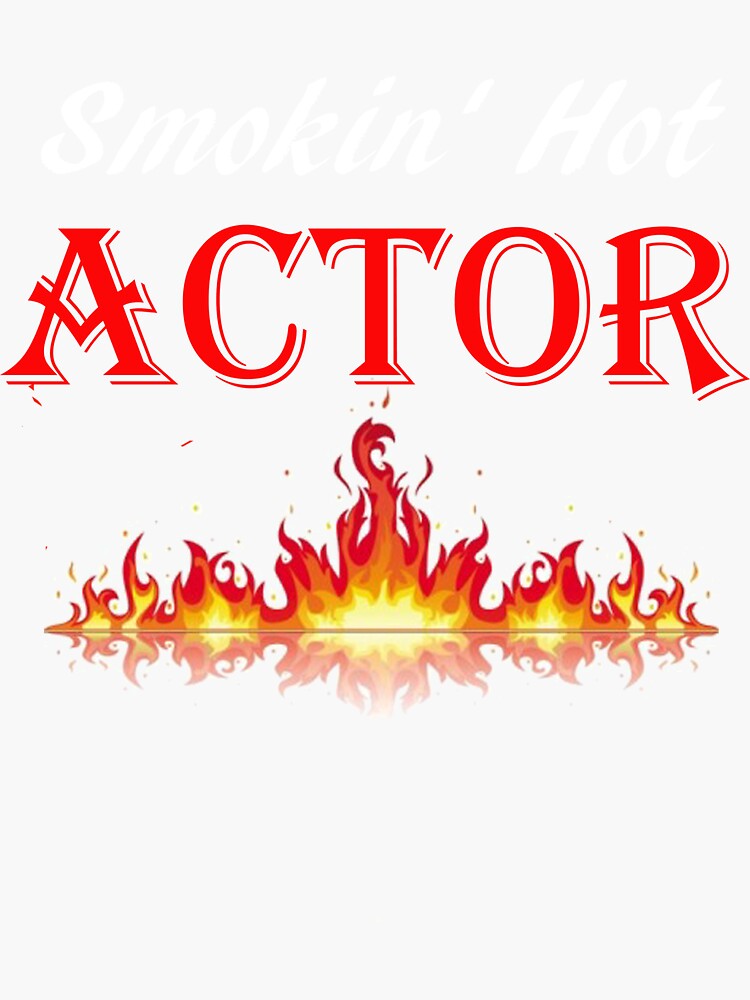 "Smokin Hot Actor" Sticker for Sale by StudioN | Redbubble