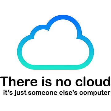 "There is no cloud Tech Humor cloud computing just someone elses ...