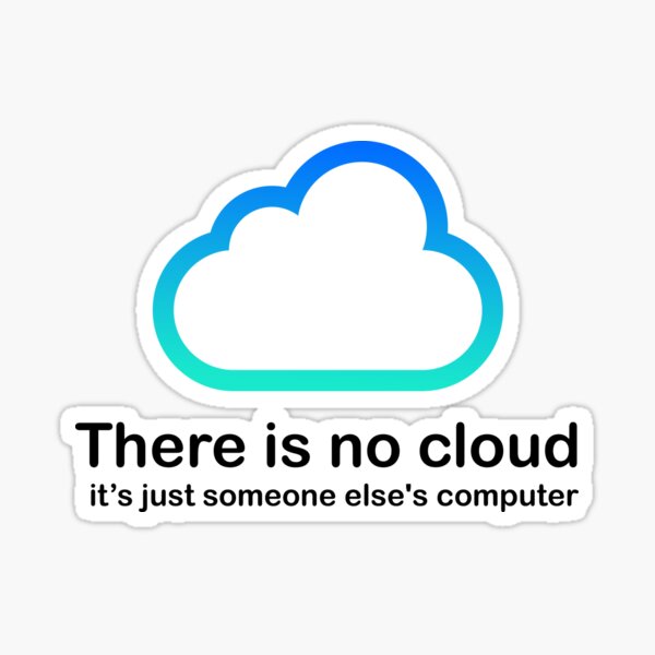 "There is no cloud Tech Humor cloud computing just someone elses computer white shirt" Sticker ...