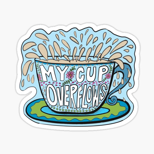 "My cup overflows" Sticker for Sale by ShareJoy | Redbubble