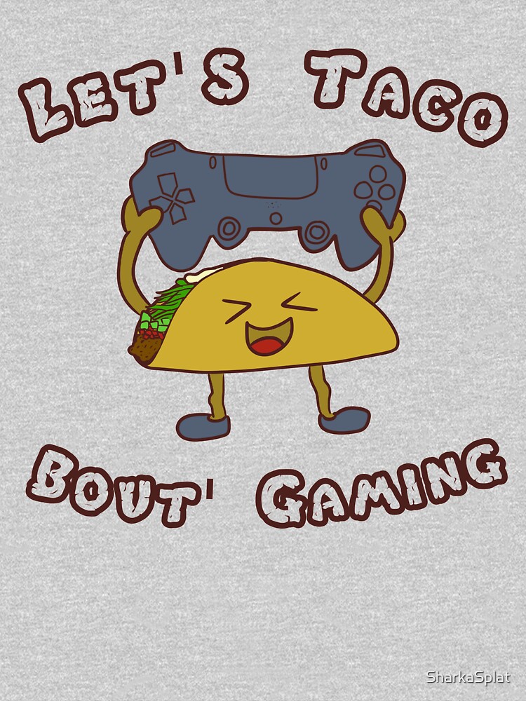 "Funny Let's Taco Bout' Gaming Taco Gamer Pun " T-shirt by SharkaSplat ...