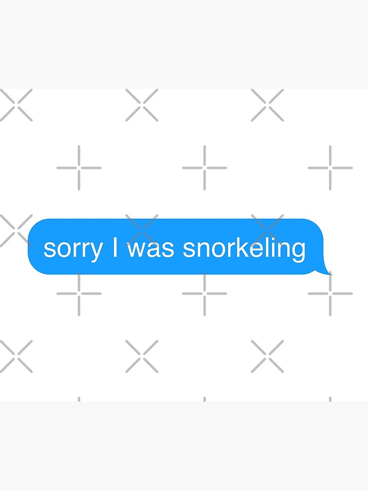 "Sorry I Was Snorkeling Text Message Sticker" Poster for Sale by ...