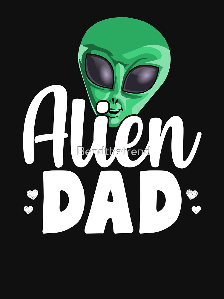 "Alien Dad Funny UFO Extraterrestrial Space" T-shirt for Sale by ...
